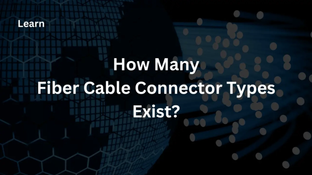 A Comprehensive Guide to Fiber Optic Connector Types - Evan Portfolio